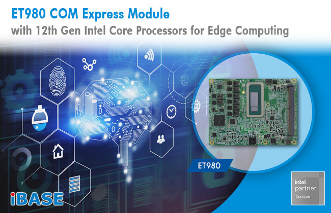 IBASE presents the ET980 COM Express Module for Edge Computing ...